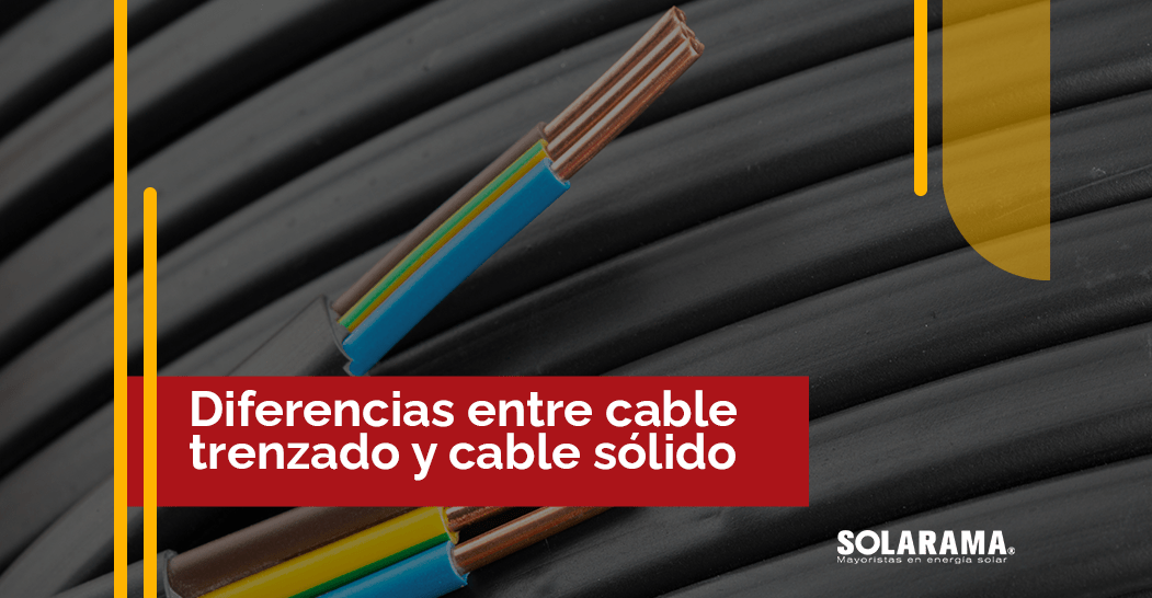 Cable trenzado o cable sólido ¿Cuál elegir?