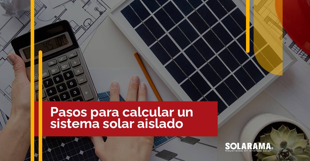 Cálculo de un sistema fotovoltaico aislado: 6 pasos indispensables